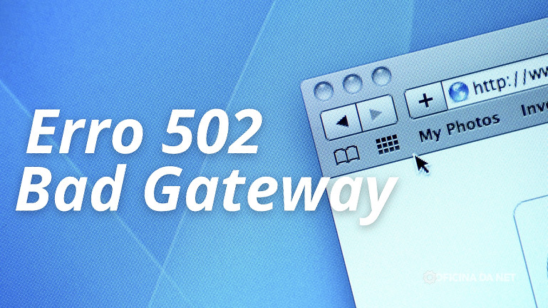 O que é o erro 502 Bad Gateway e como resolver? - Oficina da Net
